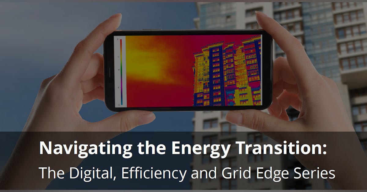 Navigating the Energy Transition: The Digital, Efficiency and Grid Edge ... Navigating the Energy Transition: The Digital, Efficiency and Grid Edge ...